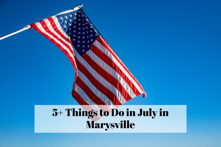 5+ Things to Do in July in Marysville {2024} – What's Up, Marysville ...